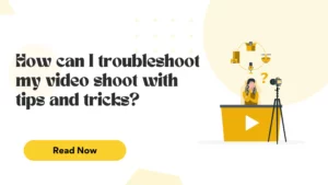 How can I troubleshoot my video shoot with tips and tricks? - The Creatives 360° - Blog