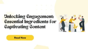 Engagement: Essential Ingredients for Captivating Content