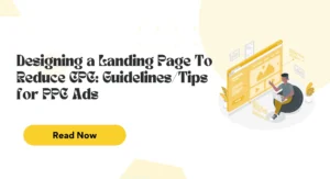 Designing a landing page to reduce CPC: guidelines/ tips for PPC